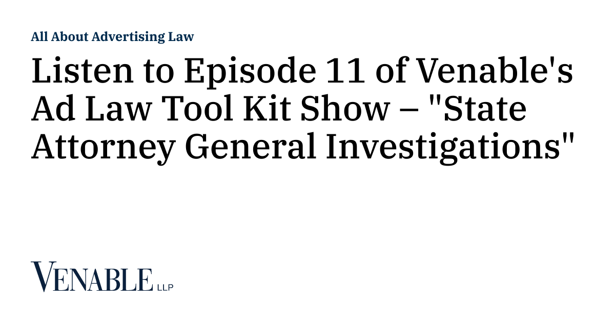 Listen to Episode 11 of Venable's Ad Law Tool Kit Show – "State ...