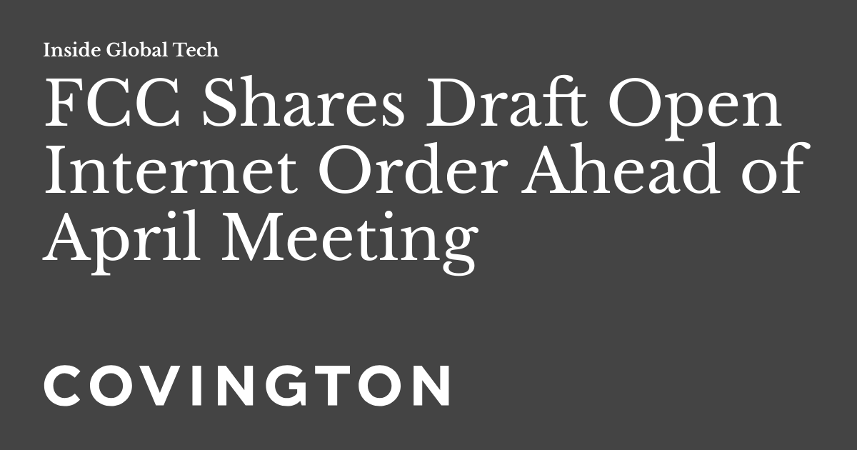 FCC Shares Draft Open Internet Order Ahead of April Meeting | Inside ...