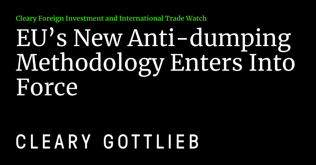 EU’s New Anti-dumping Methodology Enters Into Force | Cleary Foreign ...