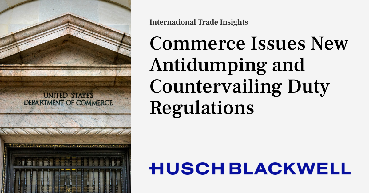 Commerce Issues New Antidumping and Countervailing Duty Regulations ...