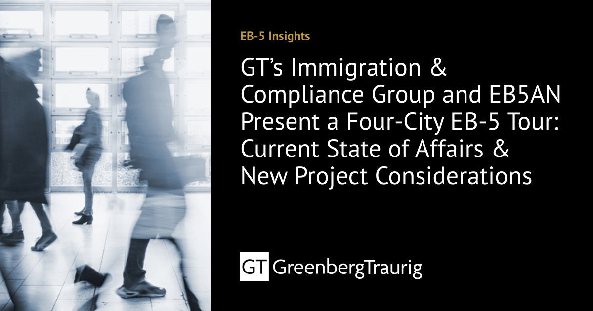 GT’s Immigration & Compliance Group and EB5AN Present a Four-City EB-5 ...