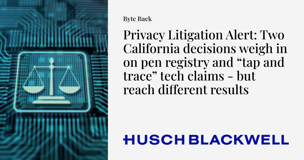 Privacy Litigation Alert: Two California decisions weigh in on pen ...