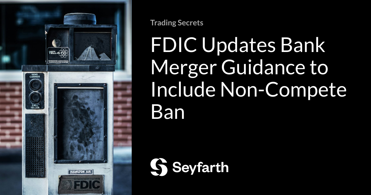 FDIC Updates Bank Merger Guidance to Include Non-Compete Ban | Seyfarth ...