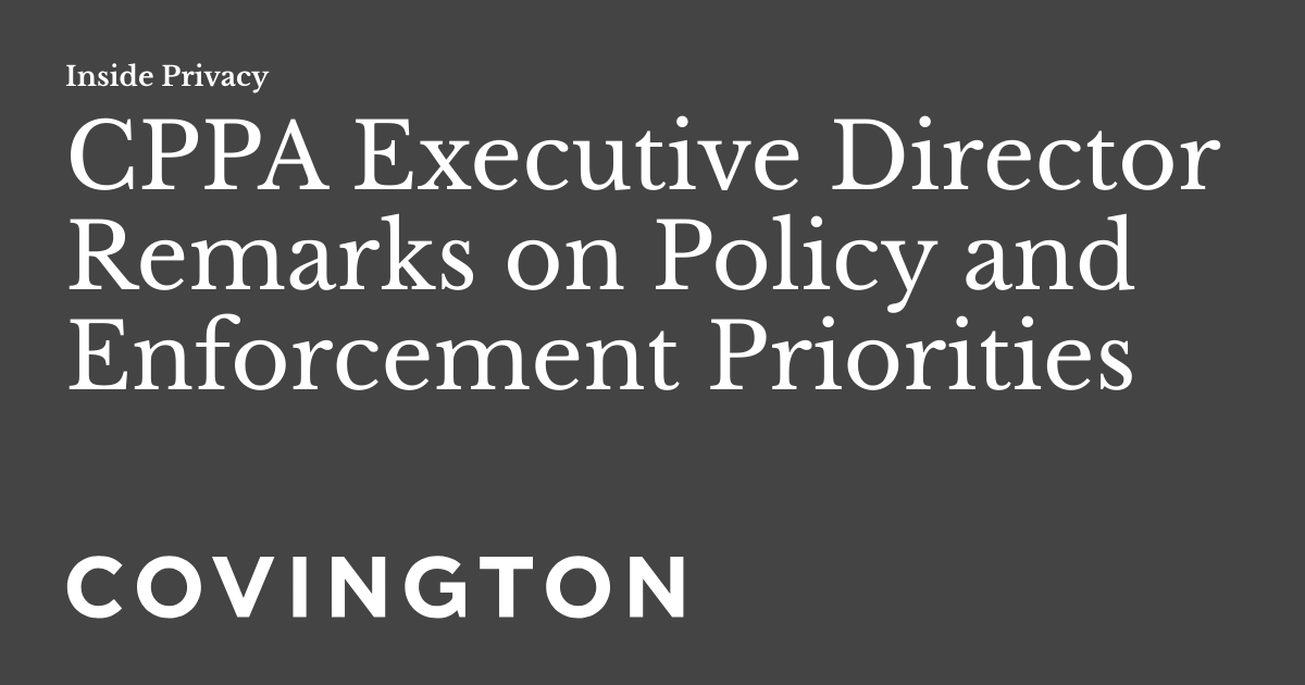 CPPA Executive Director Remarks on Policy and Enforcement Priorities ...