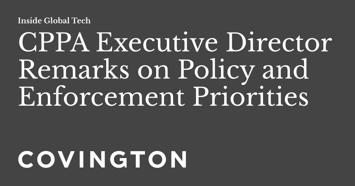 CPPA Executive Director Remarks on Policy and Enforcement Priorities | Inside Global Tech