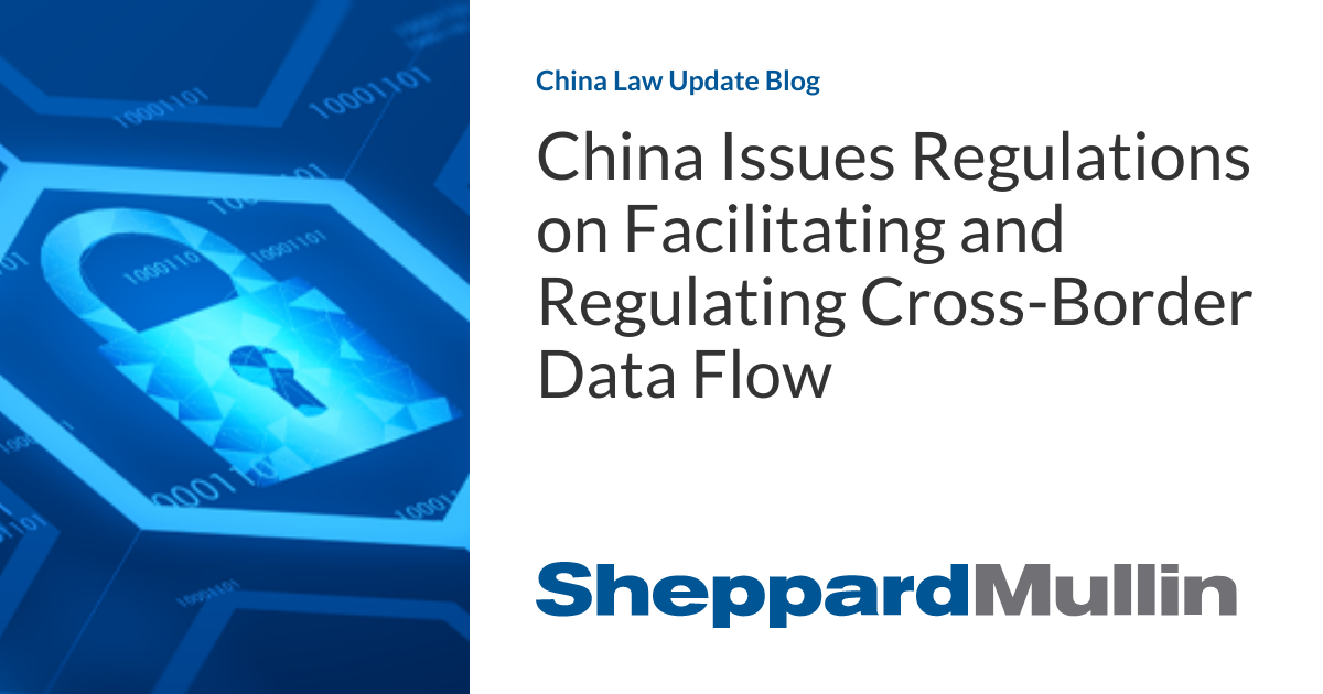 China Issues Regulations on Facilitating and Regulating Cross-Border Data Flow | China Law ...