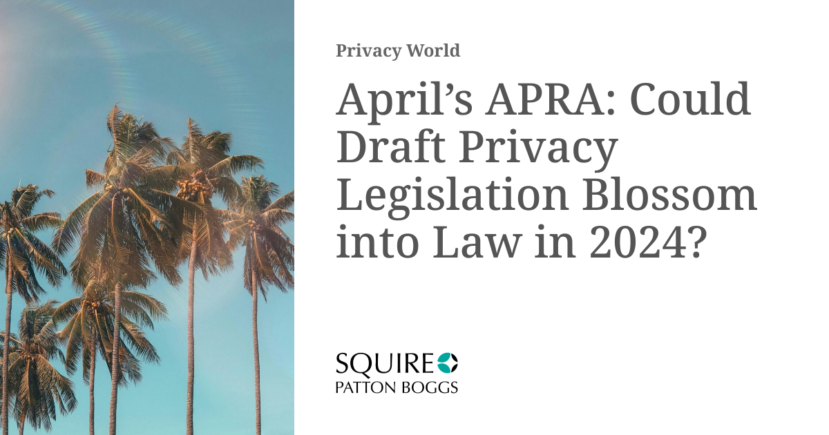 April’s APRA: Could Draft Privacy Legislation Blossom into Law in 2024? | Privacy World