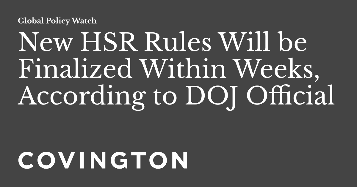 New HSR Rules Will be Finalized Within Weeks, According to DOJ Official ...
