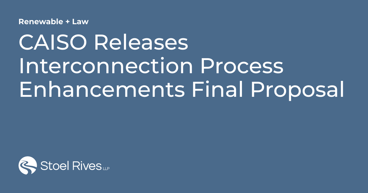 CAISO Releases Interconnection Process Enhancements Final Proposal ...