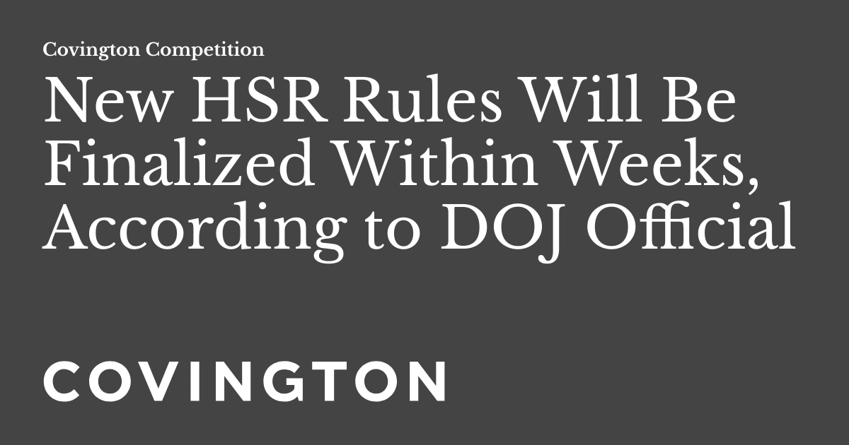 New HSR Rules Will Be Finalized Within Weeks, According to DOJ Official ...