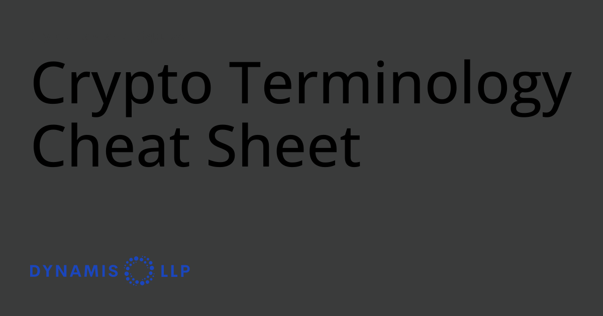 Crypto Terminology Cheat Sheet | Crypto Law and Disputes