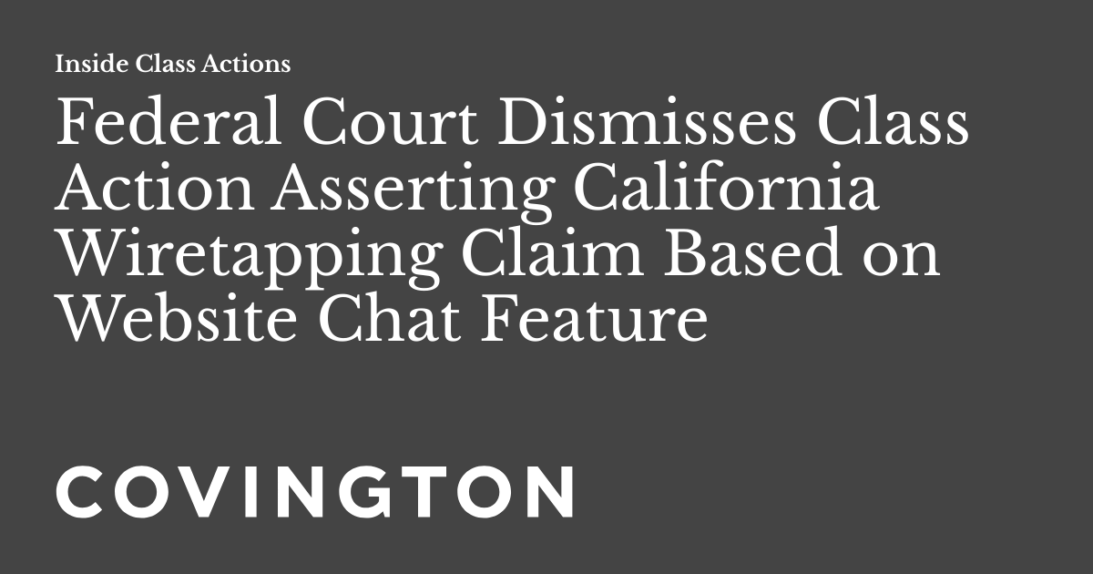 Federal Court Dismisses Class Action Asserting California Wiretapping ...