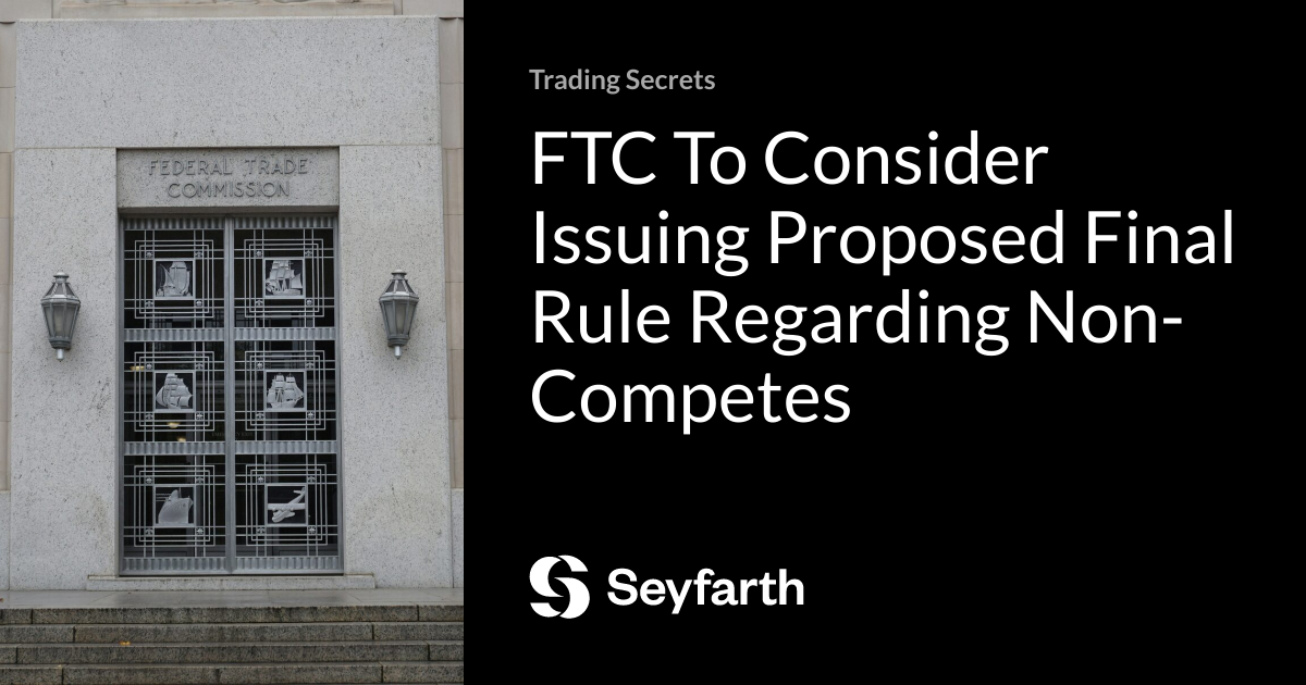 FTC To Consider Issuing Proposed Final Rule Regarding Non-Competes ...