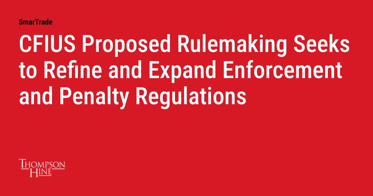 CFIUS Proposed Rulemaking Seeks to Refine and Expand Enforcement and ...