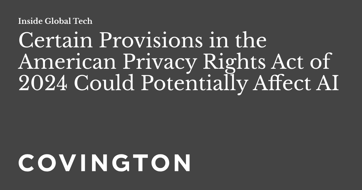 Certain Provisions in the American Privacy Rights Act of 2024 Could ...