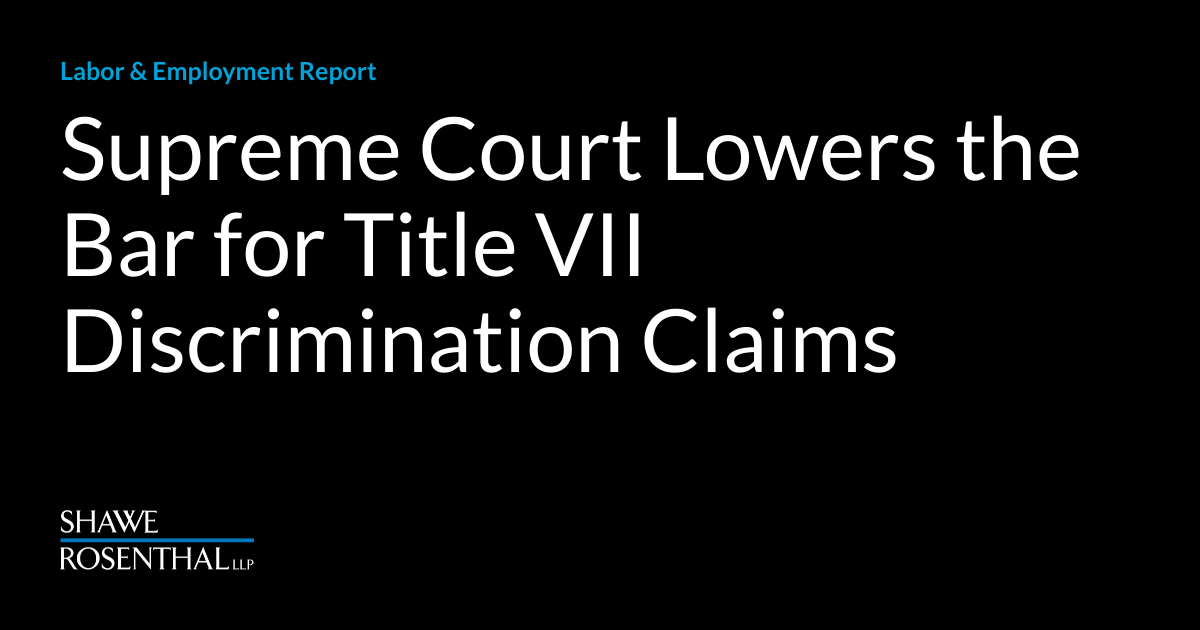 Supreme Court Lowers the Bar for Title VII Discrimination Claims ...