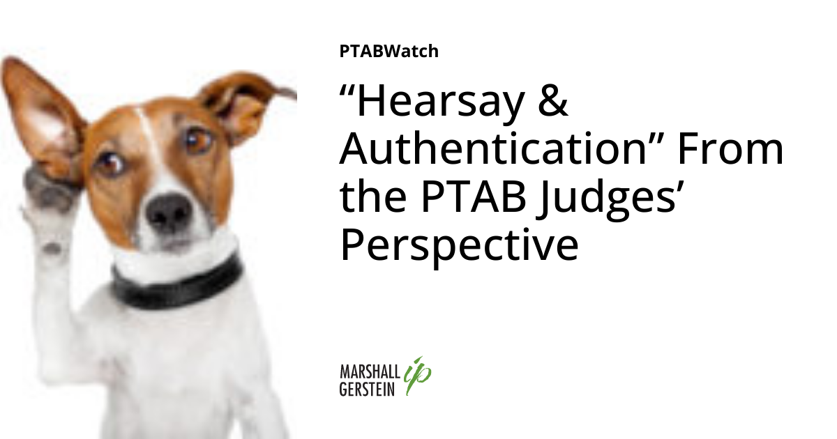 “Hearsay & Authentication” From the PTAB Judges’ Perspective