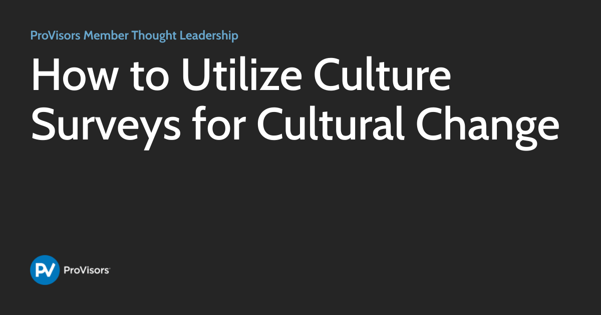 How to Utilize Culture Surveys for Cultural Change | ProVisors Member ...