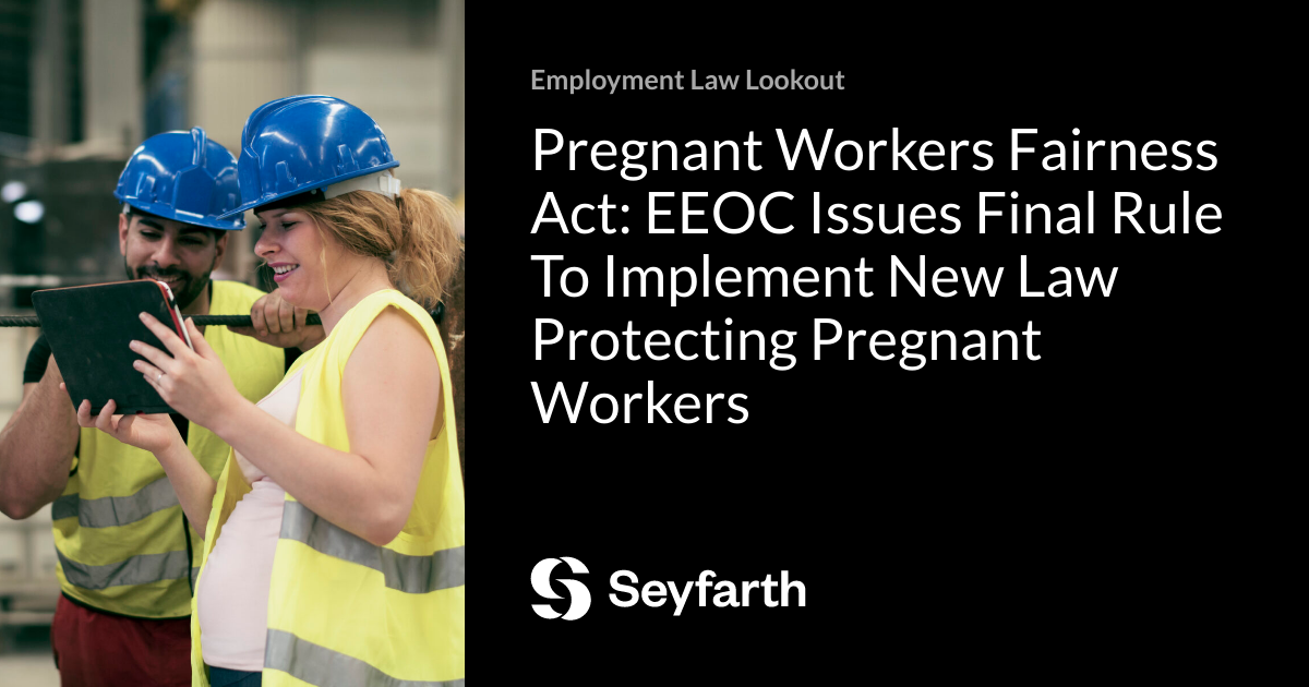 Pregnant Workers Fairness Act: EEOC Issues Final Rule To Implement New ...