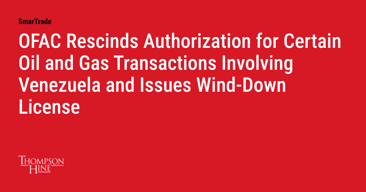 OFAC Rescinds Authorization for Certain Oil and Gas Transactions ...