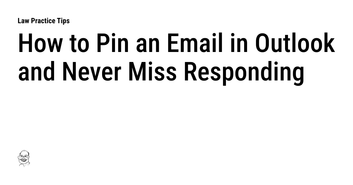How to Pin an Email in Outlook and Never Miss Responding | Law Practice ...