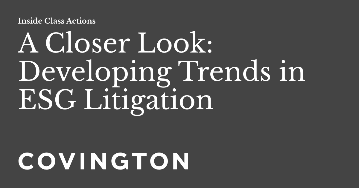 A Closer Look: Developing Trends in ESG Litigation | Inside Class Actions