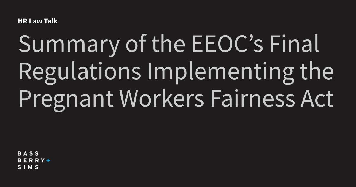Summary of the EEOC’s Final Regulations Implementing the Pregnant ...
