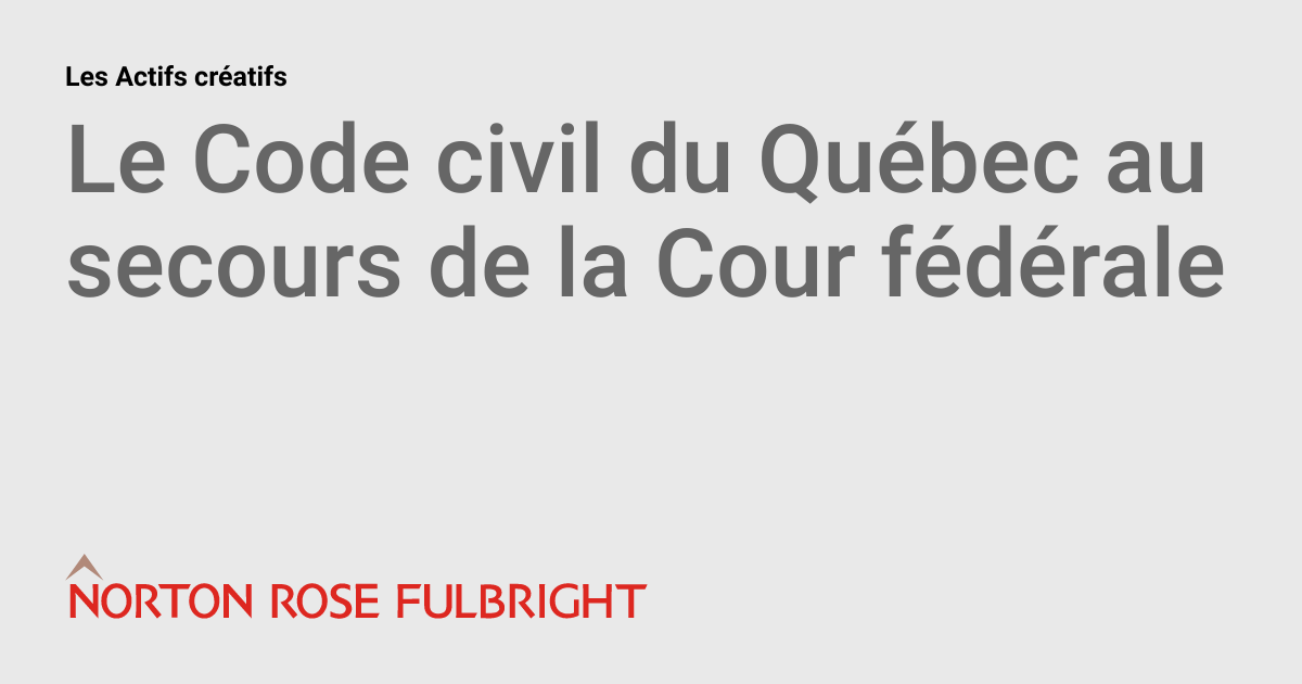 Le Code civil du Québec au secours de la Cour fédérale | Les Actifs ...