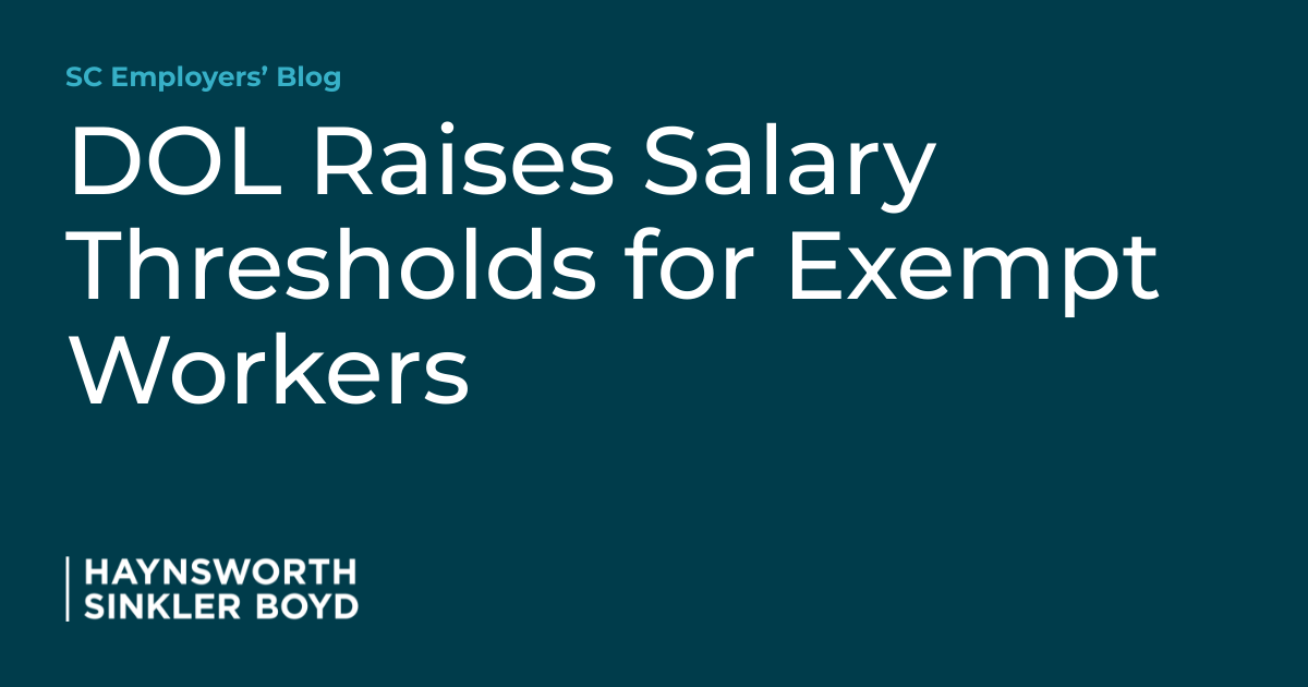 DOL Raises Salary Thresholds for Exempt Workers | SC Employers’ Blog