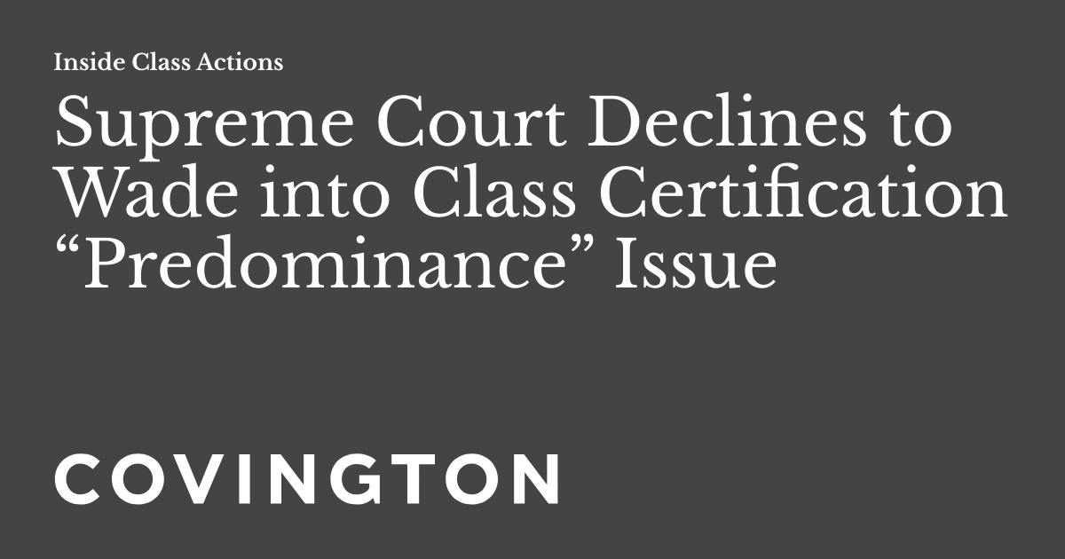 Supreme Court Declines to Wade into Class Certification “Predominance ...