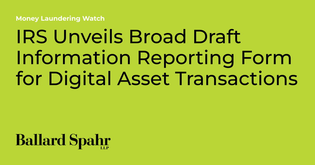 IRS Unveils Broad Draft Information Reporting Form for Digital Asset ...