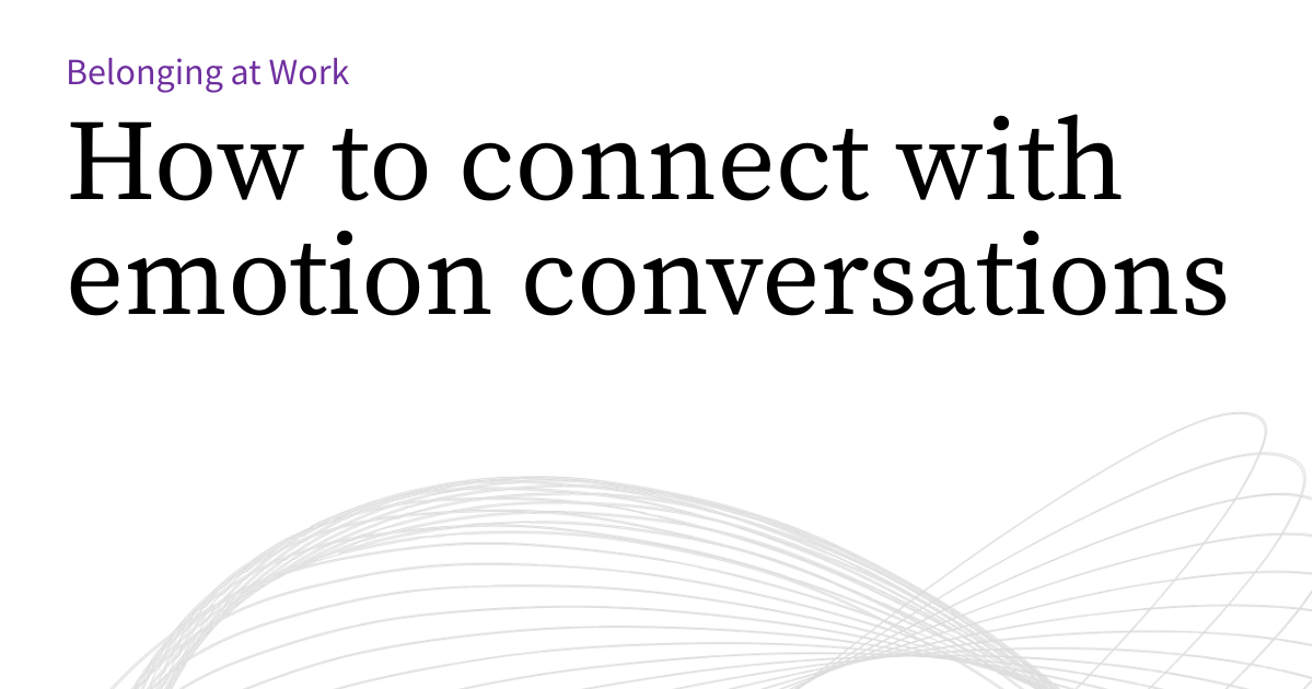 How to connect with emotion conversations | Belonging at Work