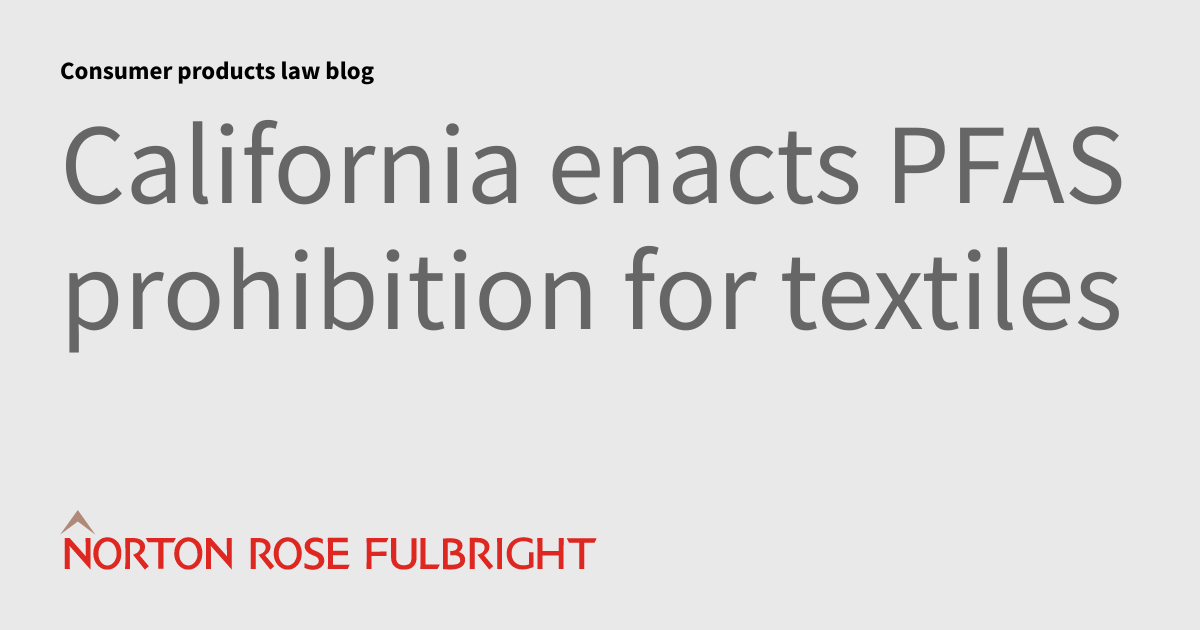 California enacts PFAS prohibition for textiles | Consumer Products Law ...