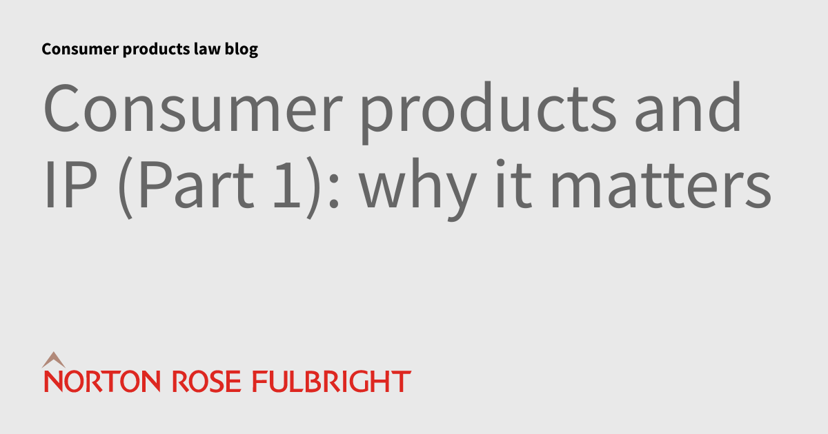 Consumer products and IP (Part 1): why it matters | Consumer Products ...