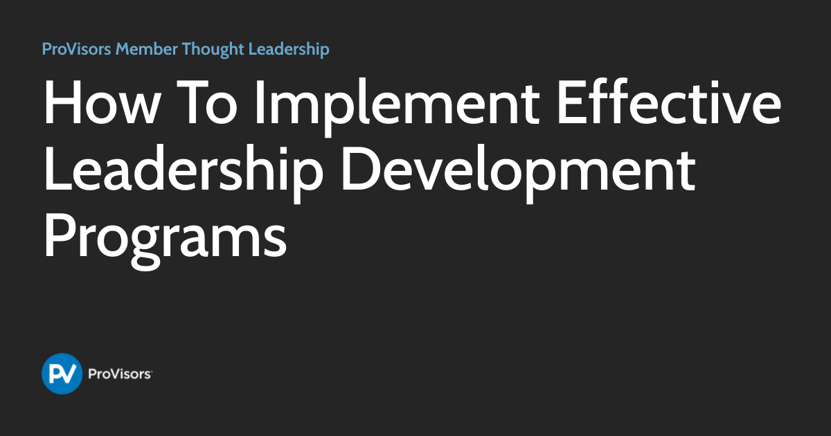 How To Implement Effective Leadership Development Programs | ProVisors ...
