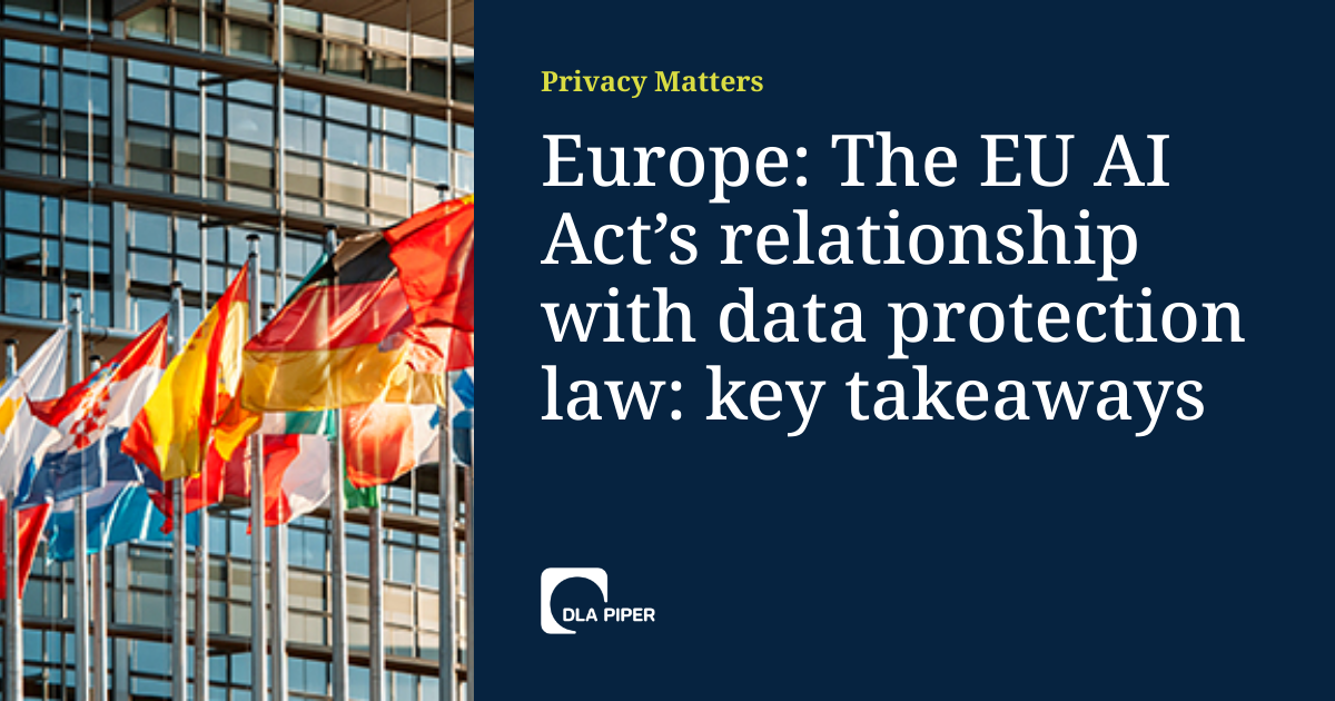 Europe: The EU AI Act’s relationship with data protection law: key takeaways | Privacy Matters