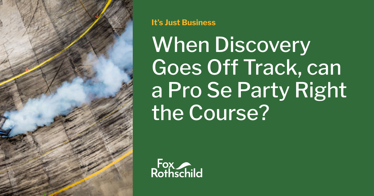 When Discovery Goes Off Track, can a Pro Se Party Right the Course ...