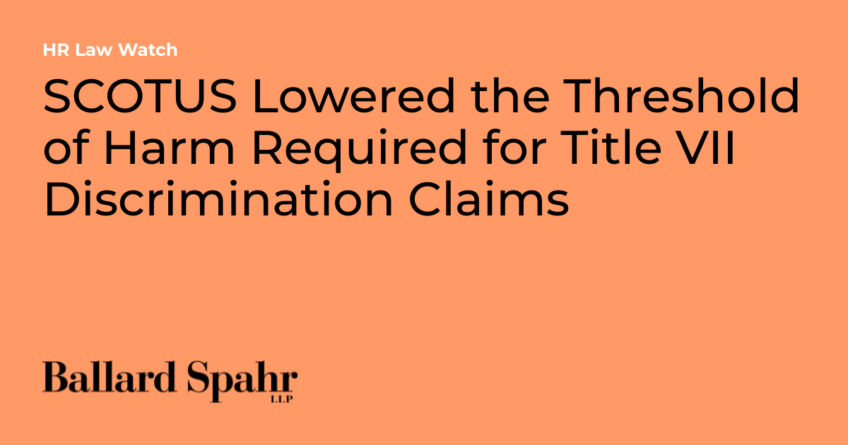 SCOTUS Lowered the Threshold of Harm Required for Title VII ...