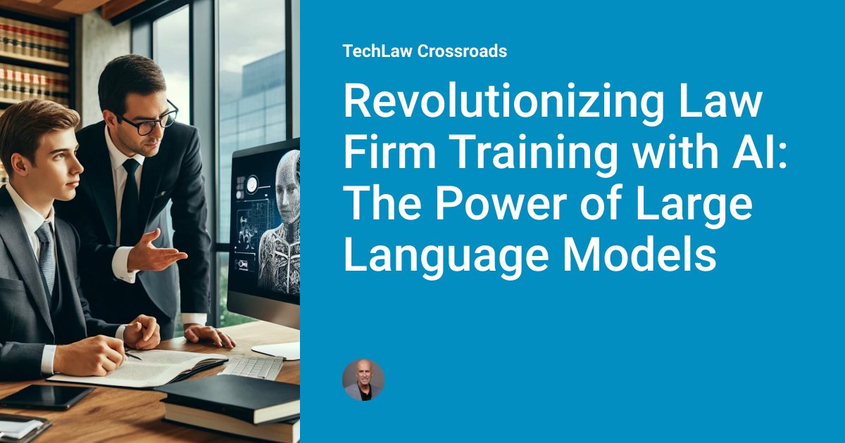 Revolutionizing Law Firm Training with AI: The Power of Large Language Models | TechLaw Crossroads