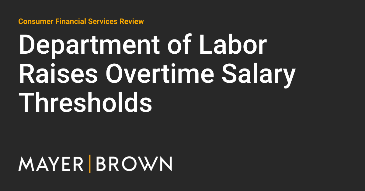 Department of Labor Raises Overtime Salary Thresholds | Consumer ...
