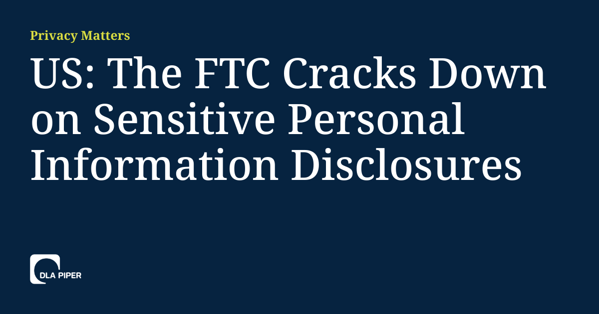 US: The FTC Cracks Down on Sensitive Personal Information Disclosures ...