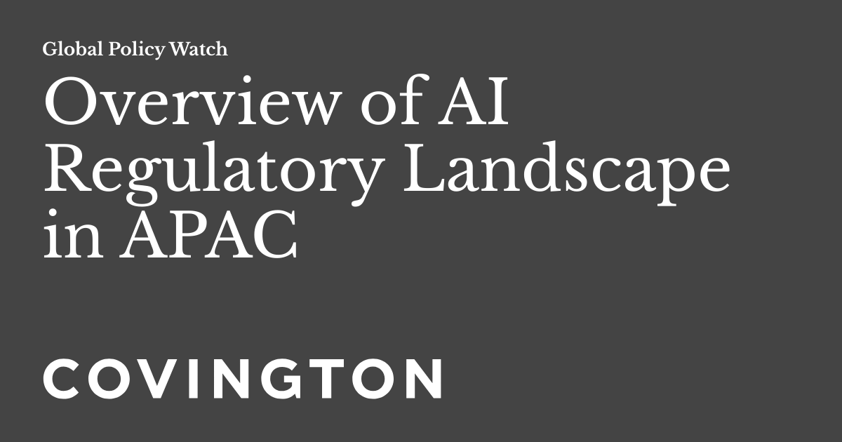 Overview of AI Regulatory Landscape in APAC | Global Policy Watch