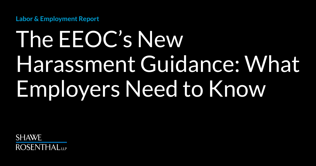 The EEOC’s New Harassment Guidance: What Employers Need to Know | Labor ...