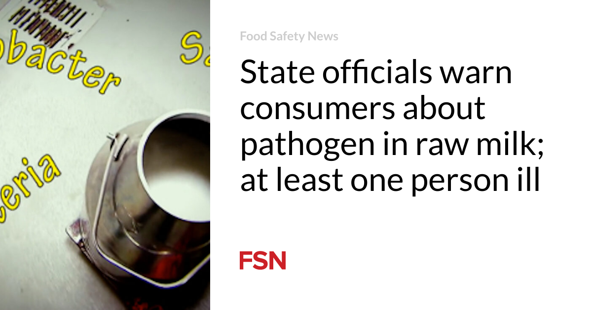 State officials warn consumers about pathogen in raw milk; at least one ...