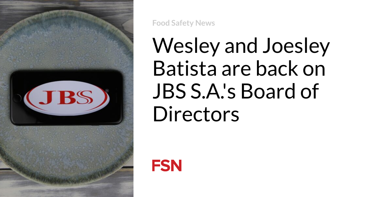 Wesley and Joesley Batista are back on JBS S.A.'s Board of Directors ...