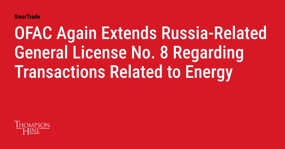 OFAC Again Extends Russia-Related General License No. 8 Regarding ...