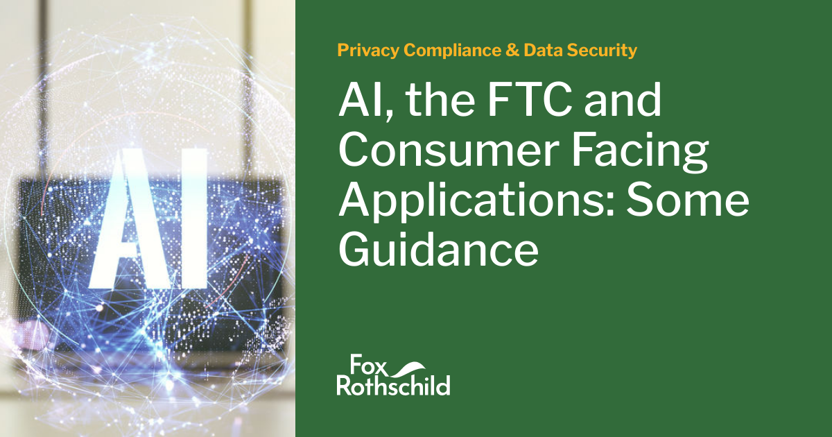AI, the FTC and Consumer Facing Applications: Some Guidance | Privacy ...