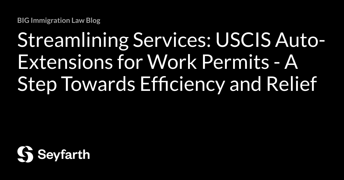 Streamlining Services: USCIS Auto-Extensions for Work Permits - A Step Towards Efficiency and ...