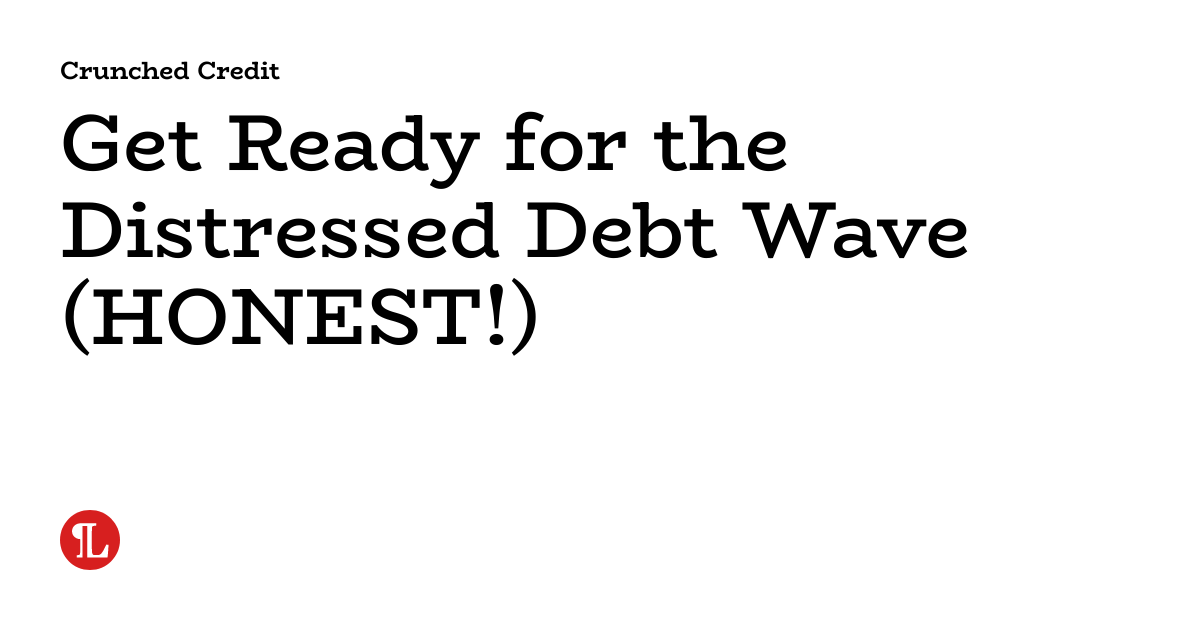 Get Ready for the Distressed Debt Wave (HONEST!) | Crunched Credit