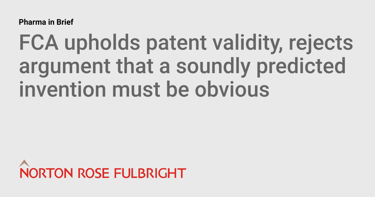 FCA upholds patent validity, rejects argument that a soundly predicted ...